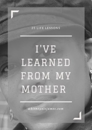 25 Life Lessons I've Learned from My Mother