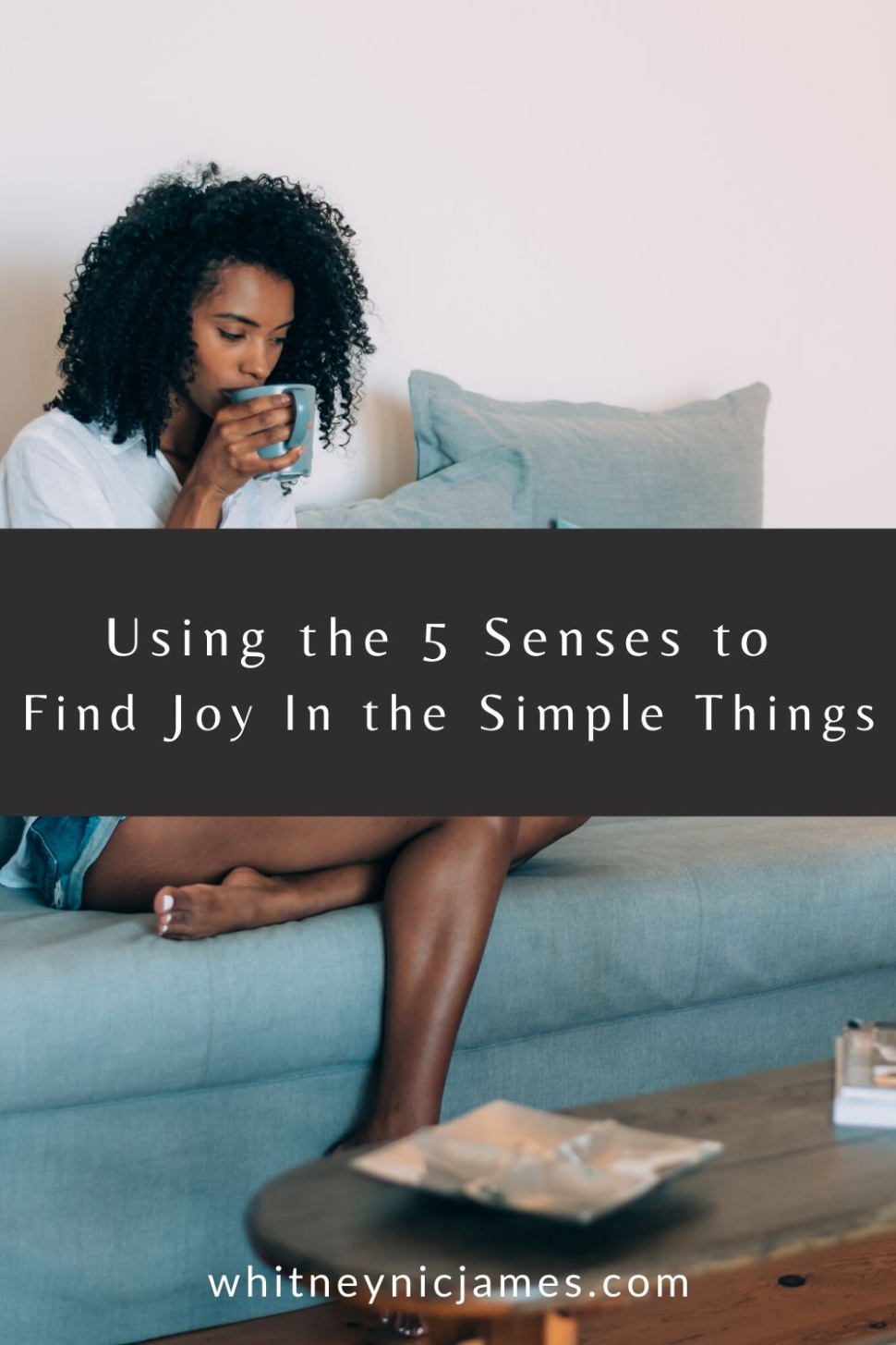 Using the 5 Senses to Find Joy in the Simple Things